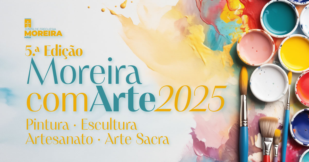 Moreira com Arte 2025: 5.ª edição celebra a criatividade e o talento da ...